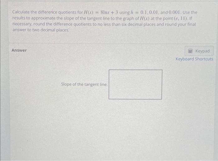 Solved Calculate the difference quotients for H(x)=8lnx+3 | Chegg.com