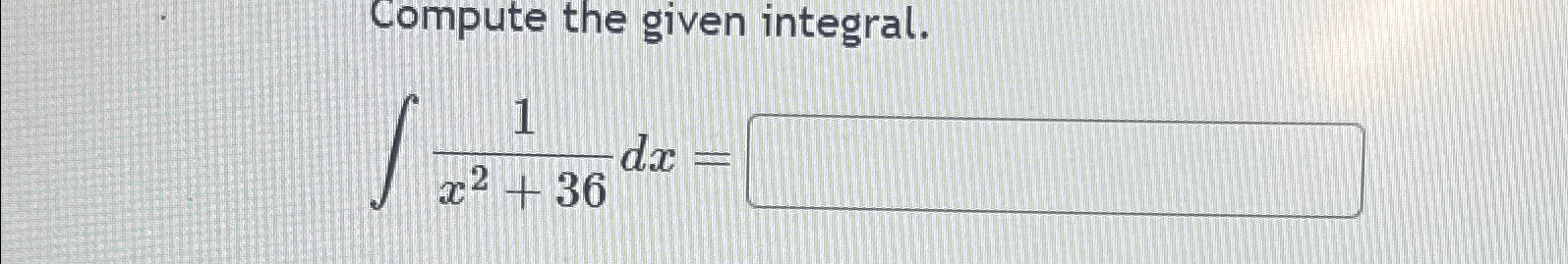 Solved Compute the given integral.∫﻿﻿1x2+36dx= | Chegg.com