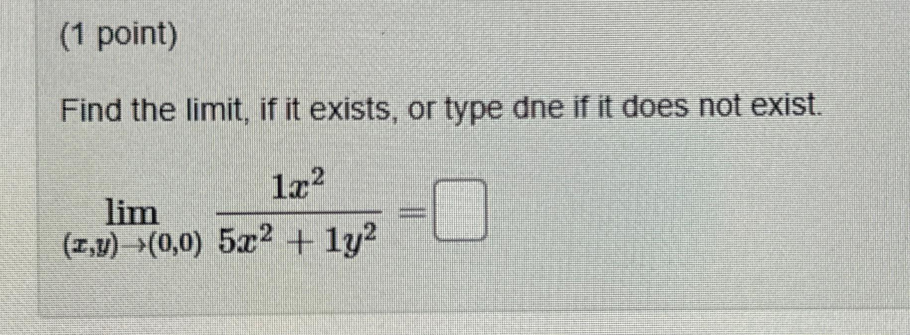 Solved (1 ﻿point)Find the limit, ﻿if it exists, or type dne | Chegg.com
