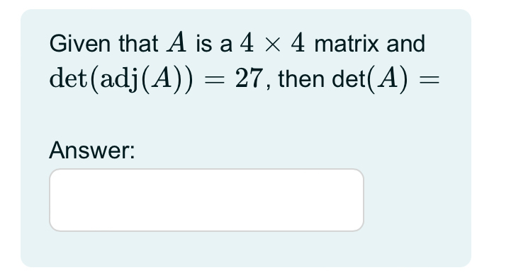 Solved Given that A ﻿is a 4×4 ﻿matrix and det(adj(A))=27, | Chegg.com