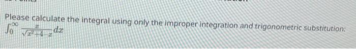 Solved Please calculate the integral using only the improper | Chegg.com