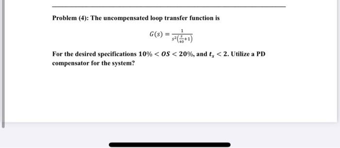 Solved Problem (4): The uncompensated loop transfer function | Chegg.com