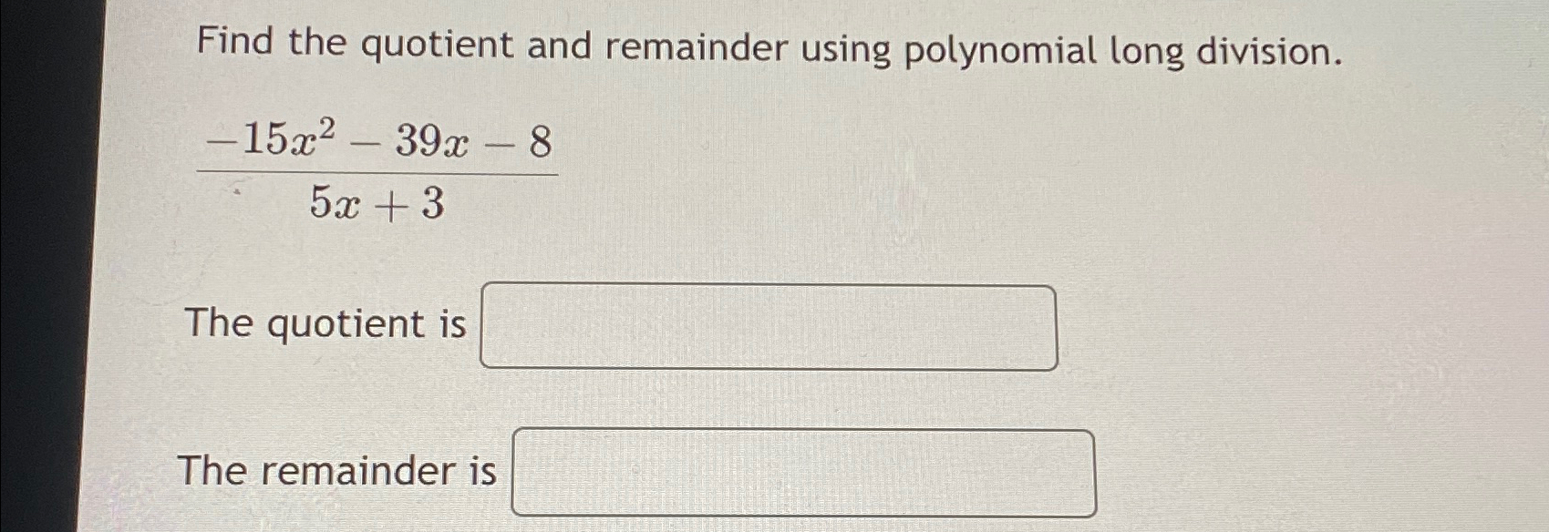 Solved Find the quotient and remainder using polynomial long | Chegg.com