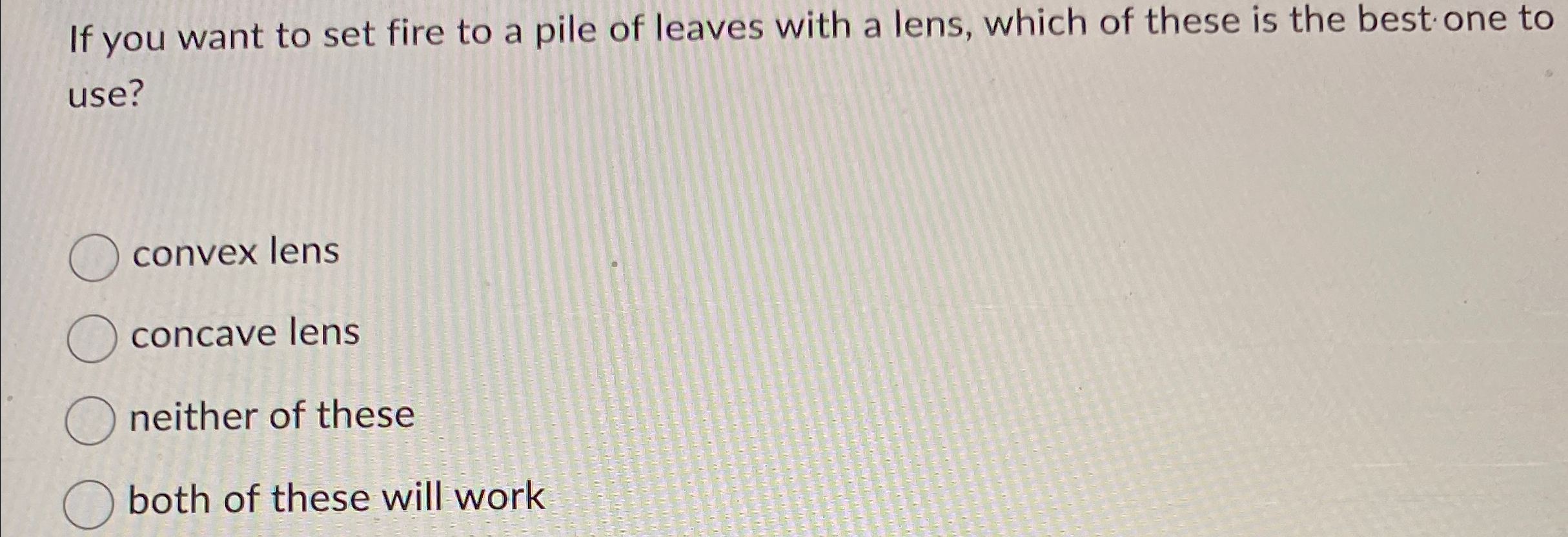 Solved If you want to set fire to a pile of leaves with a | Chegg.com