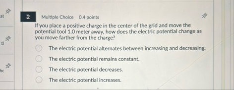 Solved 2Multiple Choice 0.4 ﻿pointsIf you place a positive | Chegg.com