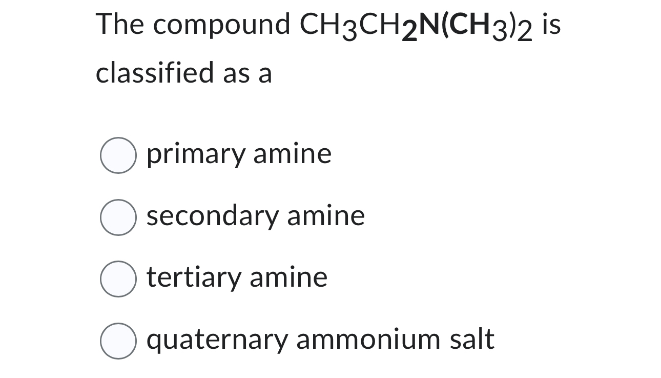 Solved The compound CH3CH2N(CH3)2 ﻿is classified as aprimary | Chegg.com