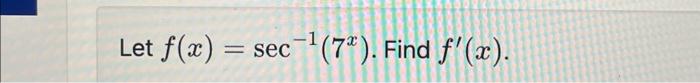 Solved f(x)=sec−1(7x) | Chegg.com