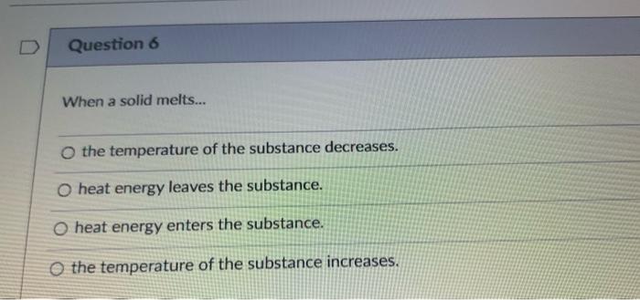 Solved Question 6 When a solid melts... the temperature of | Chegg.com