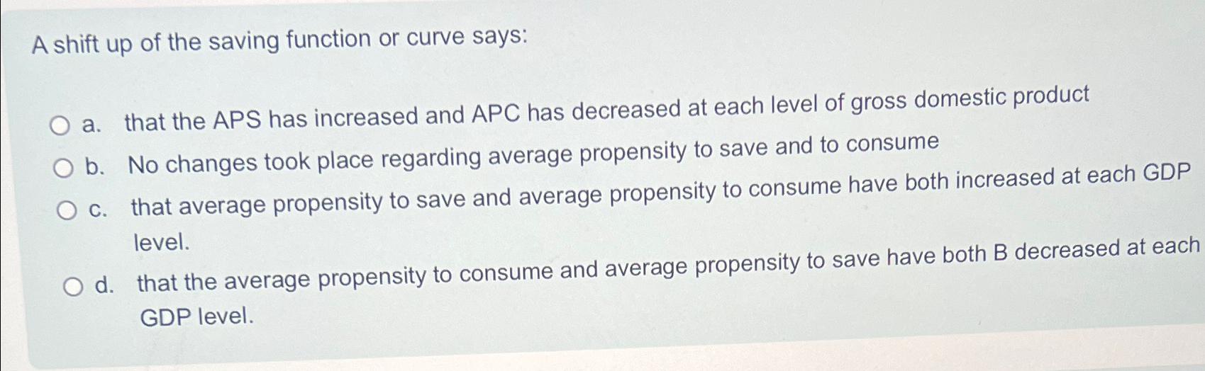 Solved A shift up of the saving function or curve says:a. | Chegg.com