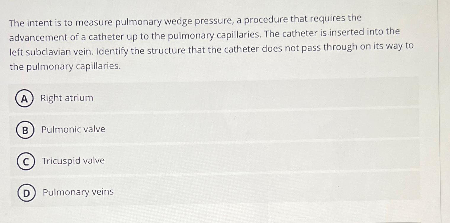 Solved The intent is to measure pulmonary wedge pressure, a | Chegg.com