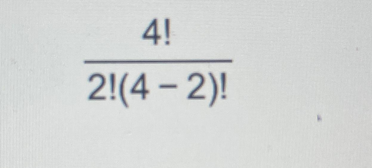 Solved 4!2!(4-2)! | Chegg.com
