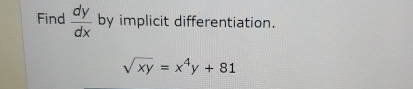 Solved Find dydx ﻿by implicit differentiation.xy2=x4y+81 | Chegg.com