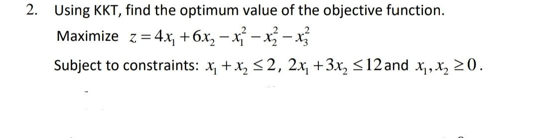 Solved 2. Using KKT, find the optimum value of the objective | Chegg.com