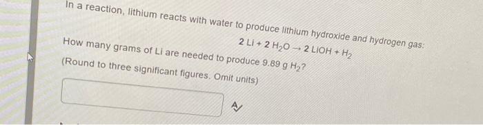 Solved In a reaction, lithium reacts with water to produce | Chegg.com
