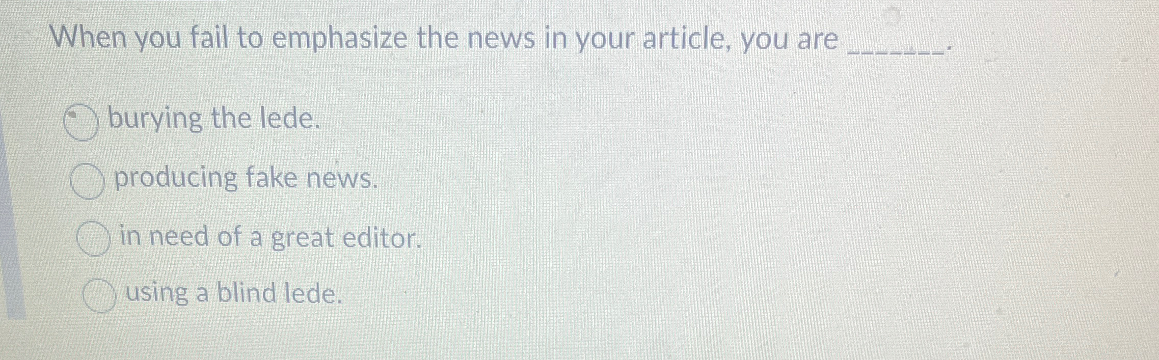 Solved When you fail to emphasize the news in your article, | Chegg.com