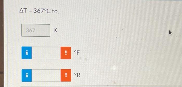 Solved AT = 367°C to 367 K i i ! °F i ! 'R | Chegg.com