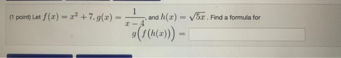 Solved (1 point) Let f(x)=x2+7,g(x)=x−41, and h(x)=5x. Find | Chegg.com