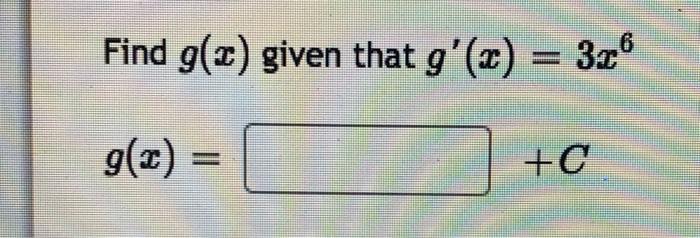 Solved 6 Find g(x) given that g'(x) = 3.2 g(x) = +C | Chegg.com