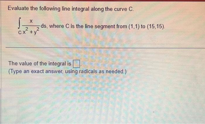 Solved Evaluate the following line integral along the curve | Chegg.com