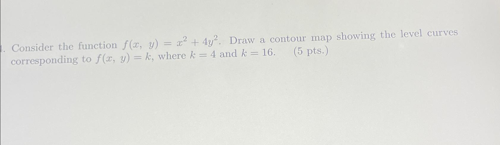 Solved Consider the function f(x,y)=x2+4y2. ﻿Draw a contour | Chegg.com