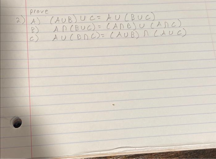 prove A) (A∪B)∪C=A∪(B∪C) B) A∩(B∪C)=(A∩B)∪(A∩C) C) | Chegg.com