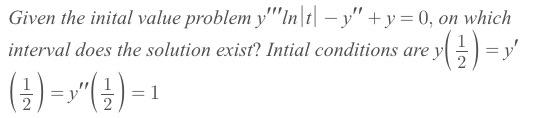 Solved Given the inital value problem y′′′ln∣t∣−y′′+y=0, on | Chegg.com