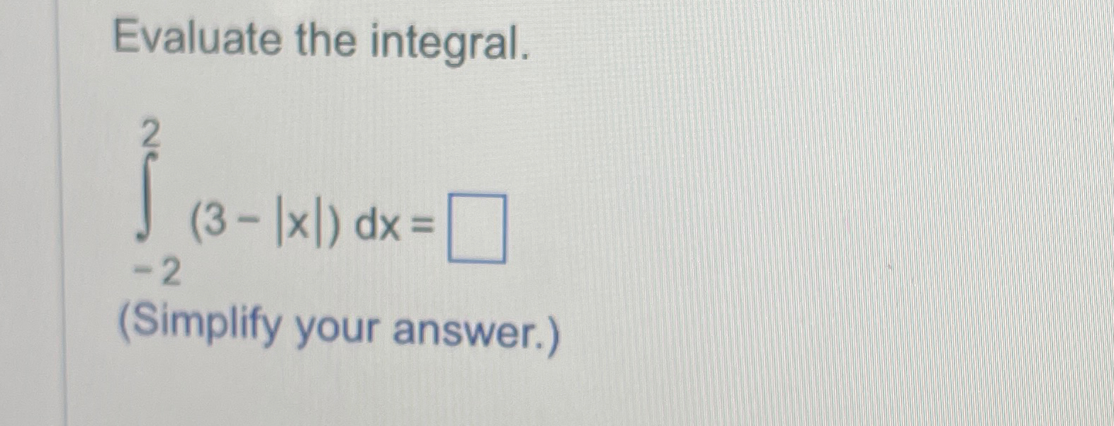 Solved Evaluate the integral.∫-22(3-|x|)dx=(Simplify your | Chegg.com