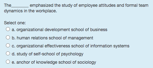 Solved Theemphasized the study of employee attitudes and | Chegg.com