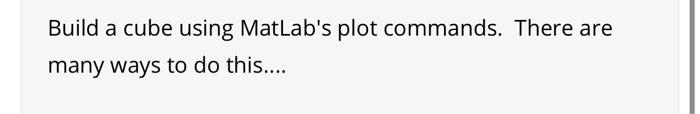 Solved Instructions Use MatLab to build a cube. Customize | Chegg.com