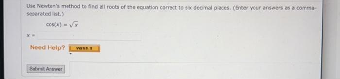 Solved Use Newton's method to find all roots of the equation | Chegg.com