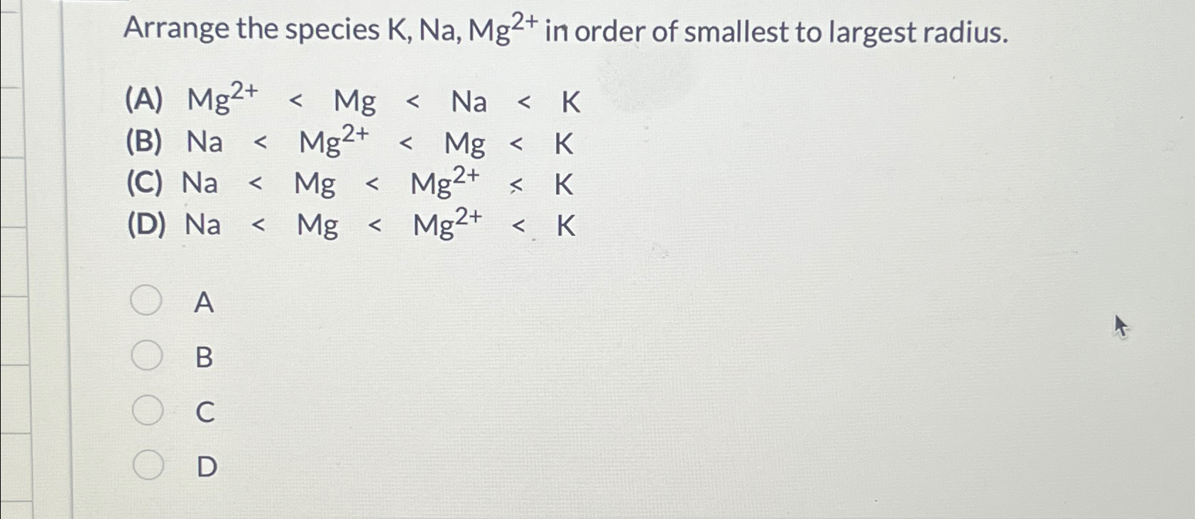 Solved Arrange the species K,Na,Mg2+ ﻿in order of smallest | Chegg.com