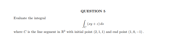 Solved QUESTION 5 Evaluate the integral ∫C(xy+z)ds where C | Chegg.com