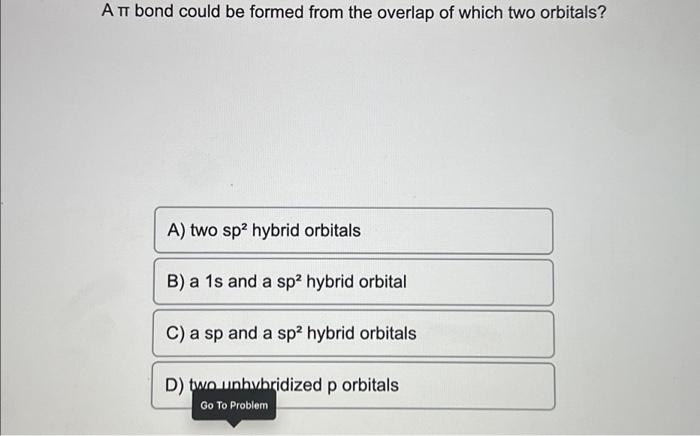 Solved A TT bond could be formed from the overlap of which | Chegg.com