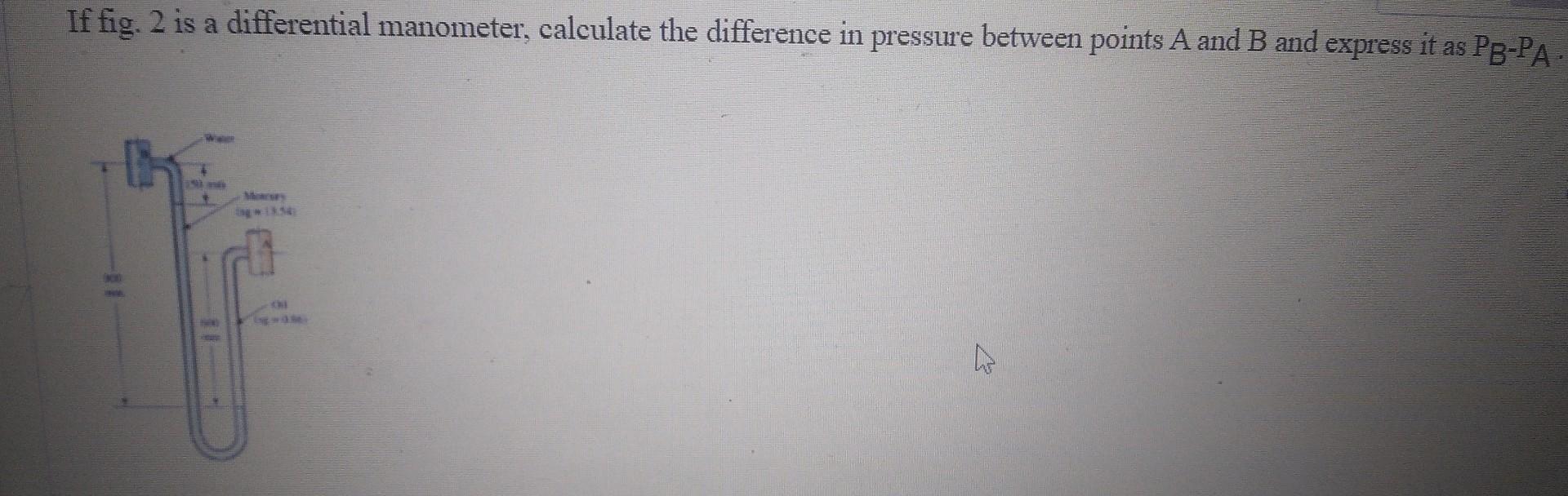 Solved If fig. 2 is a differential manometer, calculate the | Chegg.com