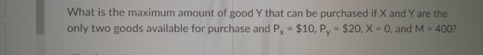 Solved What is the maximum amount of good Y ﻿that can be | Chegg.com