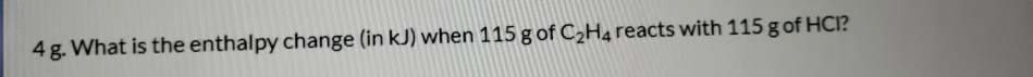 Solved C2H4(g) + HCl(g) - C2H5Cl(g) AH=-262 kJ 4g. What is | Chegg.com