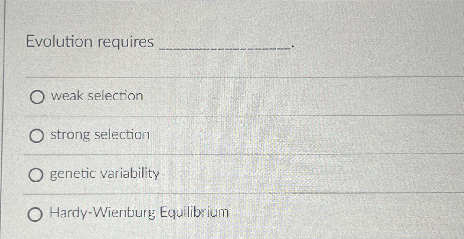 Solved Evolution requiresweak selectionstrong | Chegg.com