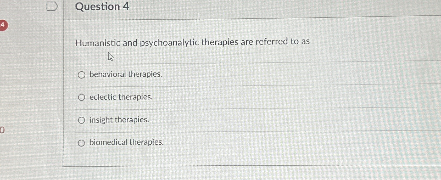 Solved Question 4Humanistic and psychoanalytic therapies are | Chegg.com