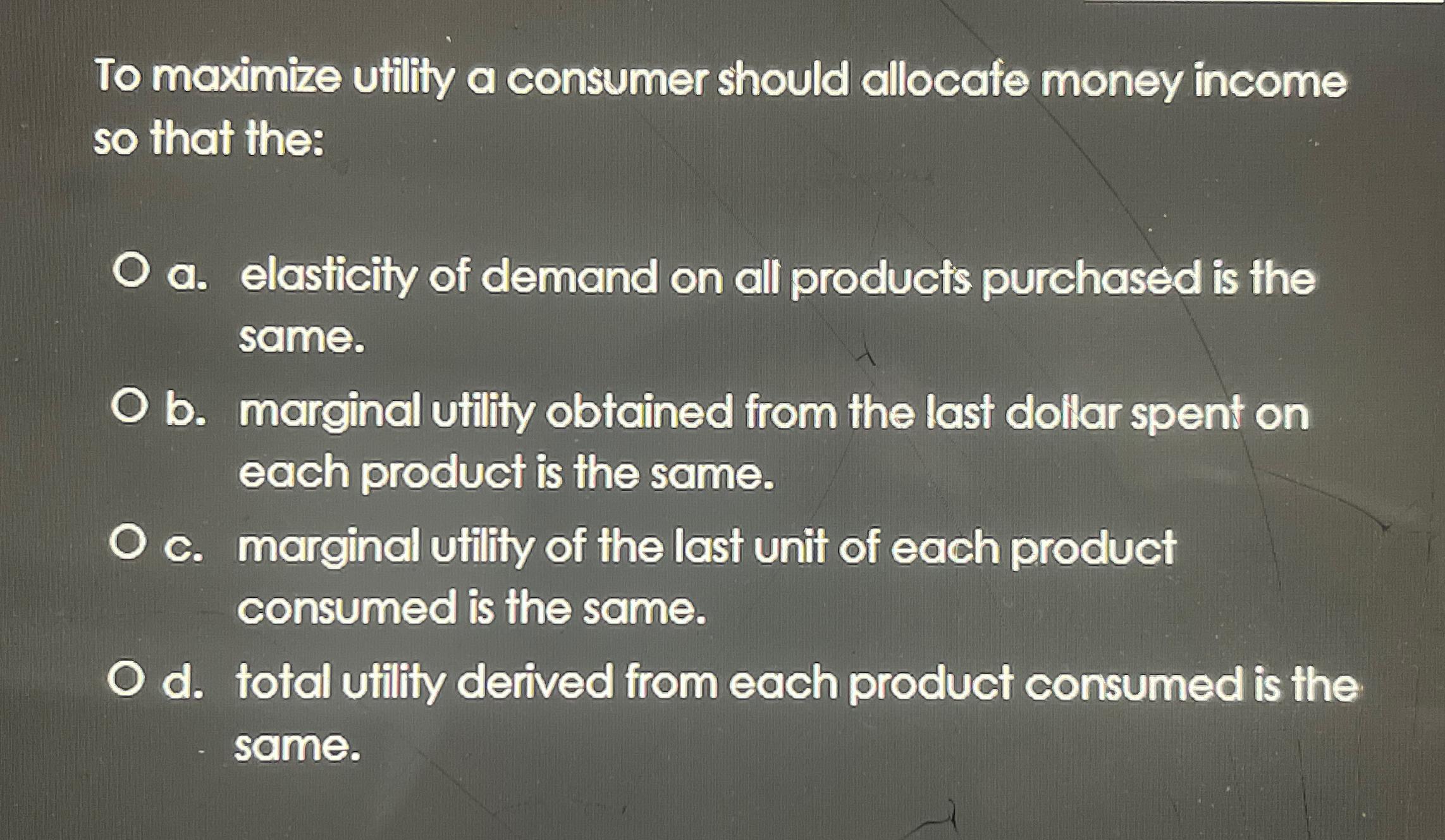 Solved To maximize utility a consumer should allocafe money | Chegg.com