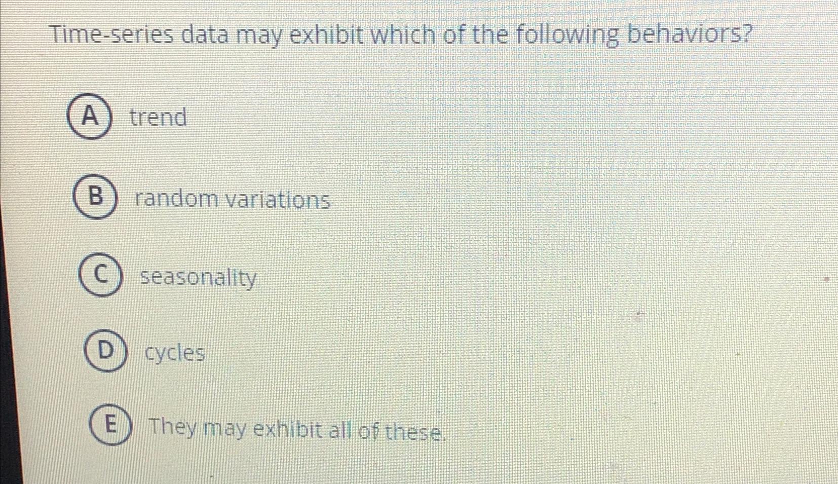 Solved Time-series data may exhibit which of the following | Chegg.com