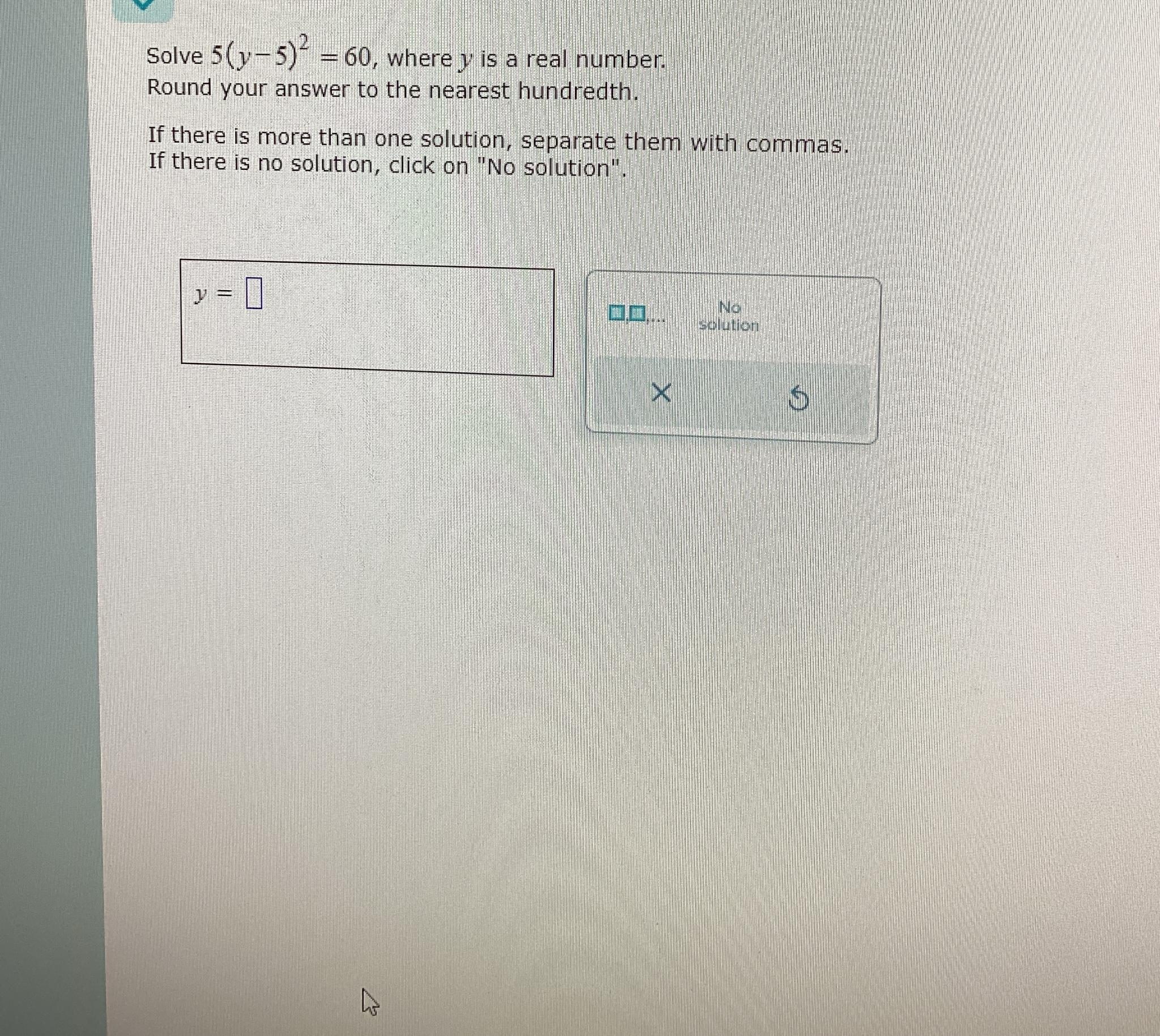 Solved Solve 5(y-5)2=60, ﻿where y ﻿is a real number.Round | Chegg.com