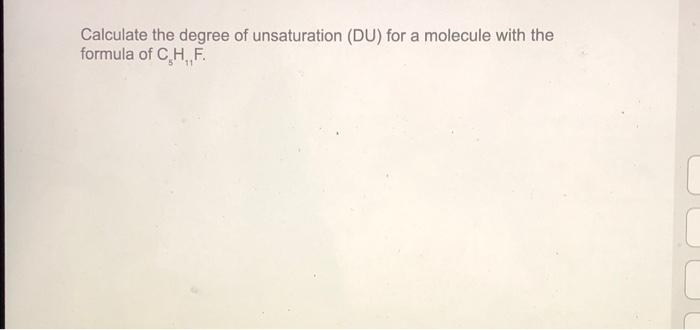 Solved Calculate the degree of unsaturation (DU) for a | Chegg.com