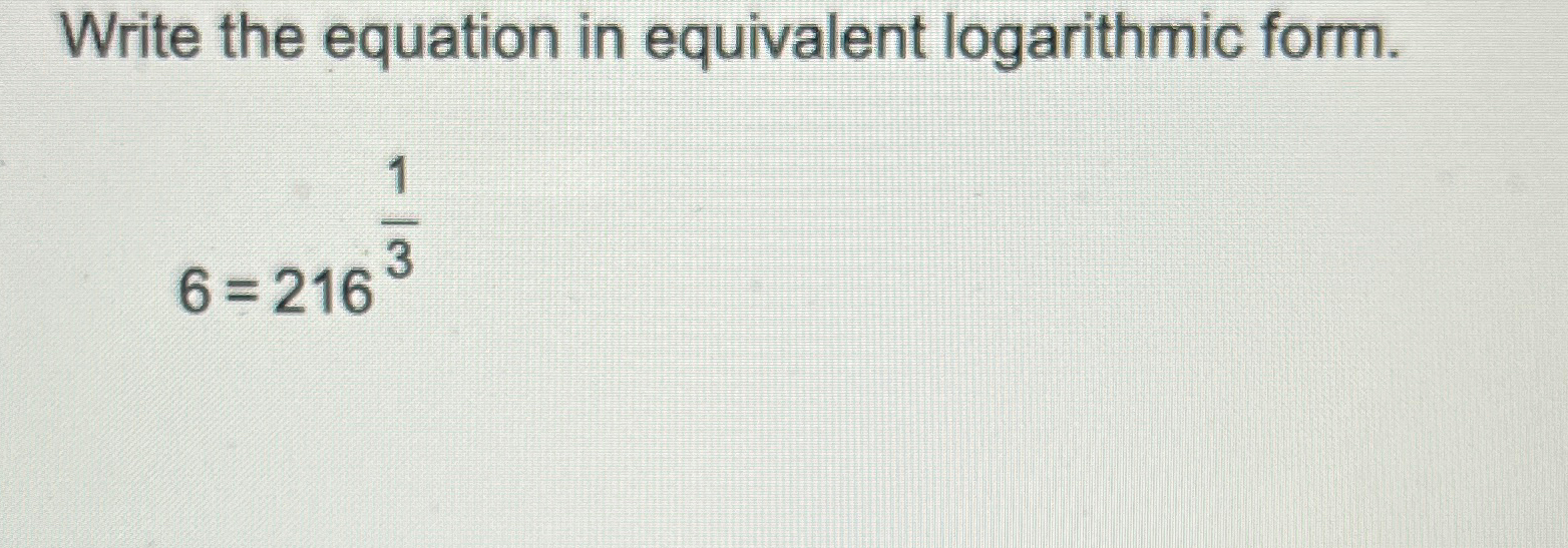 Solved Write the equation in equivalent logarithmic | Chegg.com