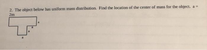 Solved 2. The object below has uniform mass distribution. | Chegg.com