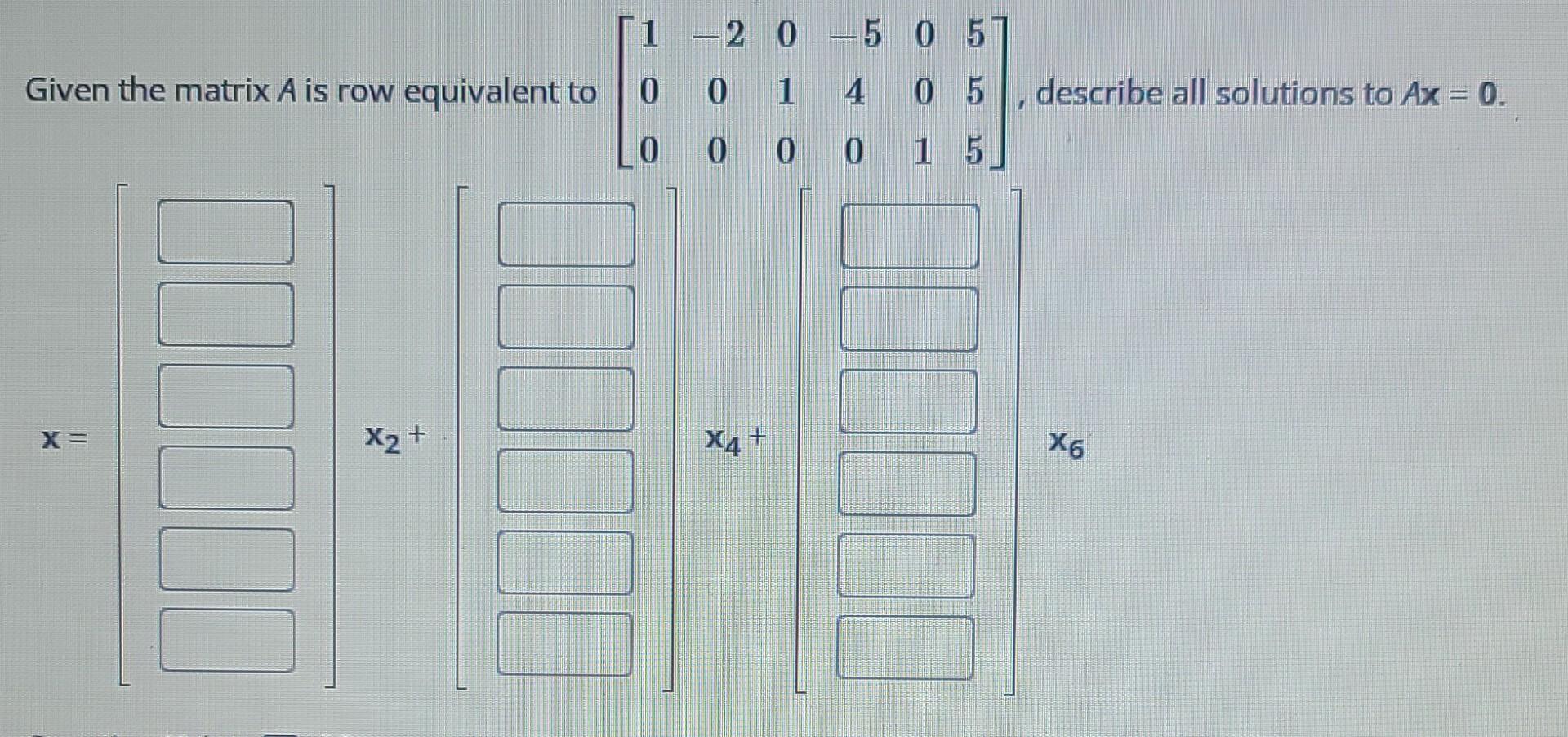 Solved 1 - 2 0 - 5 0 5 Given the matrix A is row equivalent | Chegg.com