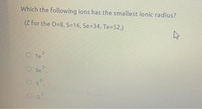 Solved Which the following ions has the smallest ionic | Chegg.com