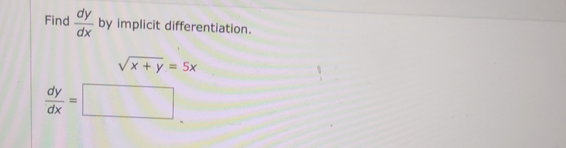 Solved Find dydx ﻿by implicit differentiation.x+y2=5xdydx= | Chegg.com