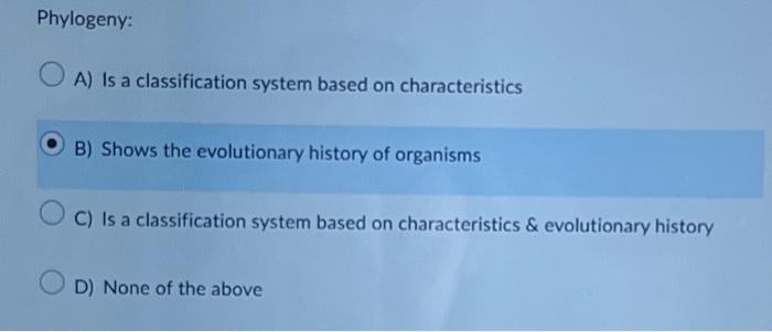 Solved Phylogeny: A) Is a classification system based on | Chegg.com