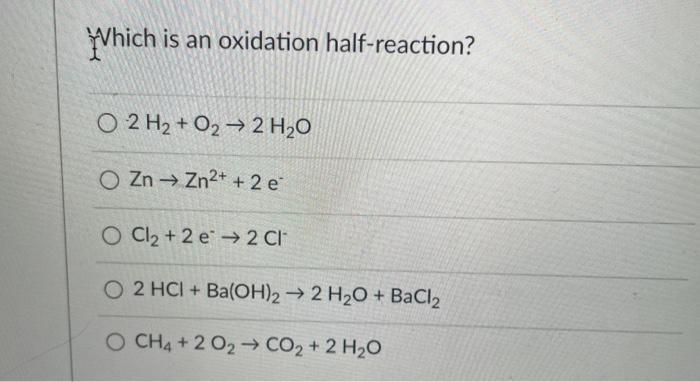 Solved Which is an oxidation half-reaction? O 2 H2 + O2 → 2 | Chegg.com