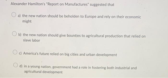 Alexander Hamilton's "Report on Manufactures" | Chegg.com